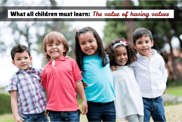 What all children must learn: The value of having values